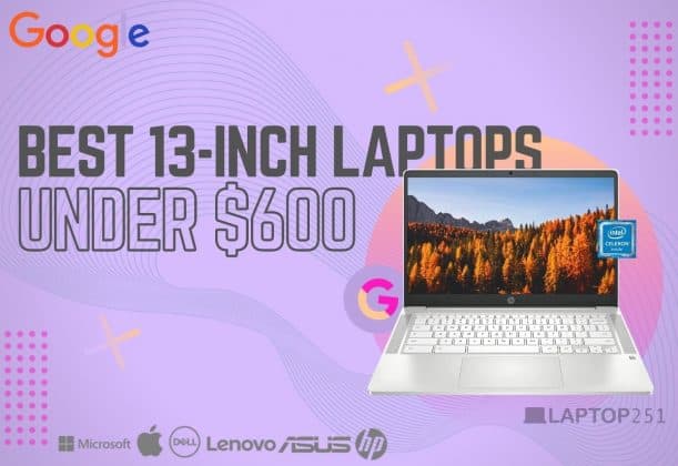 5 Best 13-inch Laptops Under $600 in 2024 [Expert Picks]