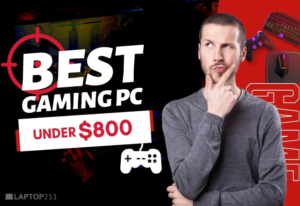 5 Best $800 Gaming PC in 2024 [Prebuilt Rigs]