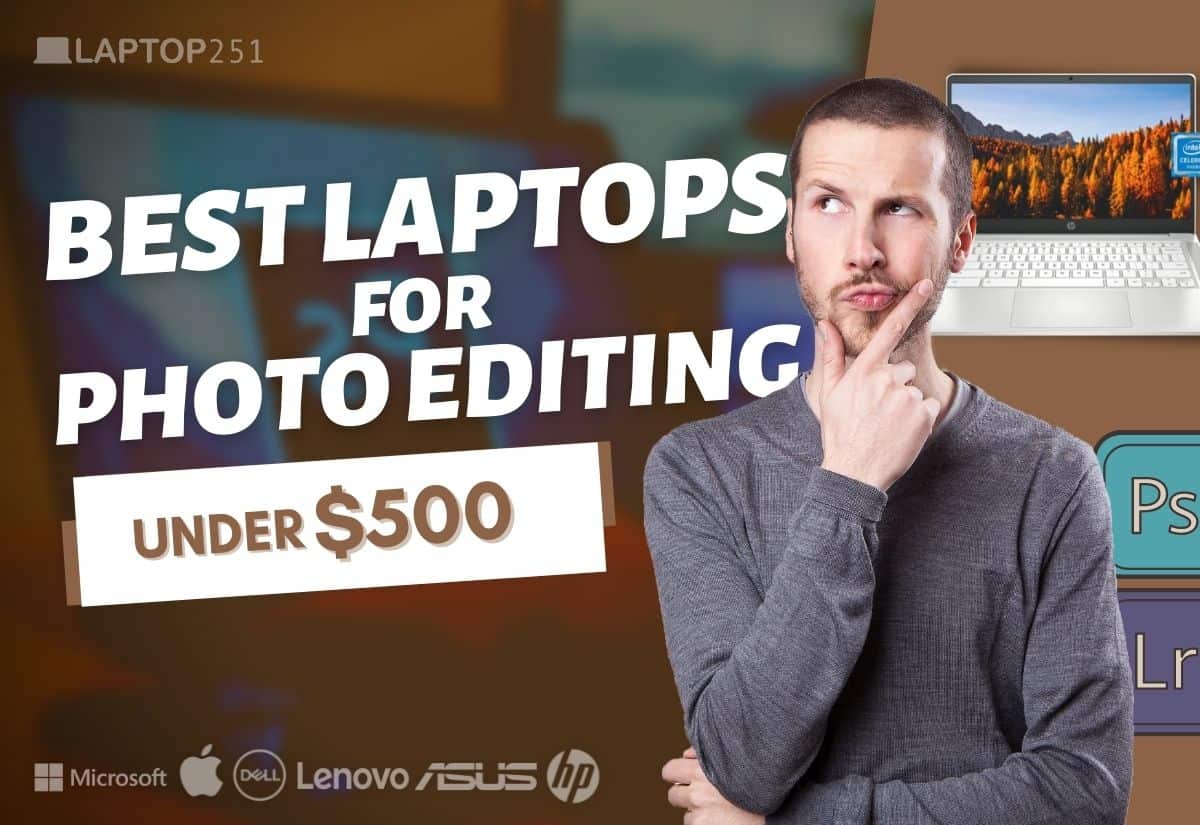 7 Best Laptops for Photo Editing Under $500 in 2024 [Bang for The Buck]