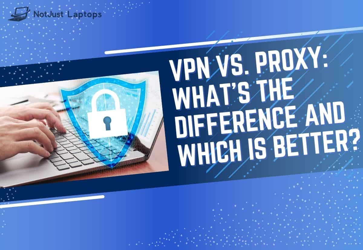 VPN vs. Proxy: What’s the Difference and Which is Better?