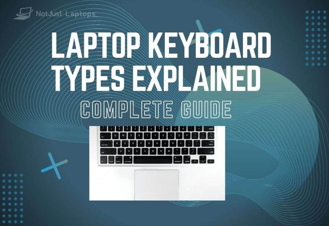 Laptop Keyboard Types Explained - a Complete Guide